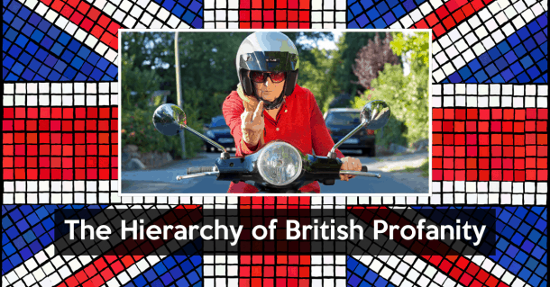 The Hierarchy of British Profanity in 5 Levels - I Heart Britain
